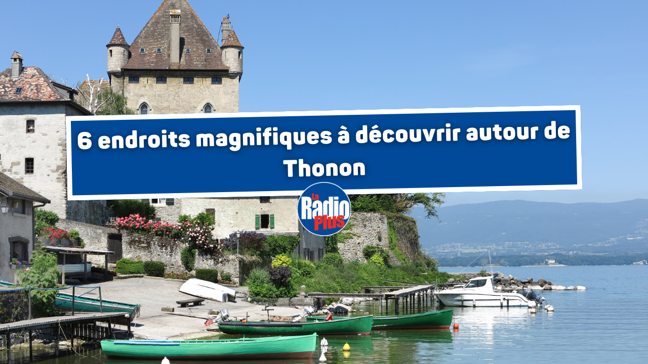 6 endroits magnifiques à découvrir autour de Thonon